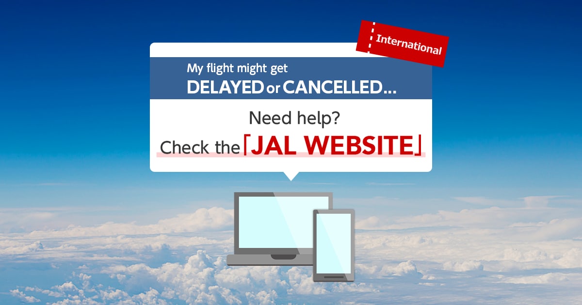 JAL | (International) Flights may be cancelled or delayed. If you are in trouble, check the JAL ...