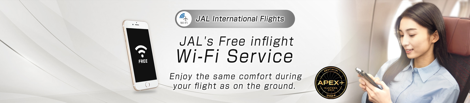 JAL International Flights JAL's Free inflight Wi-Fi Service Enjoy the same comfort during your ...